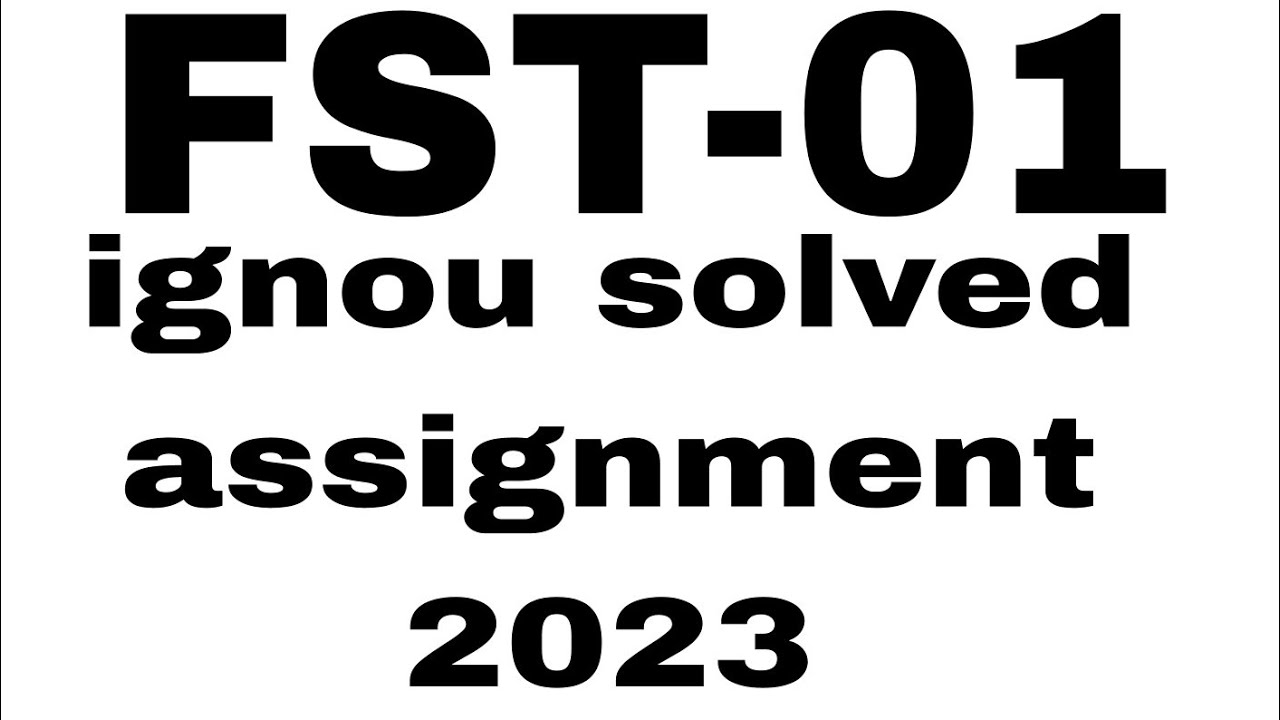 fst01/ foundation course in science and technology assignment / fst01 solved assignment 2023 ...