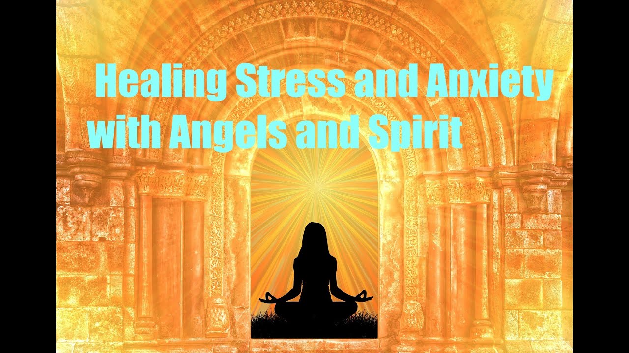 Healing Stress and Anxiety with Angels and Spirit - YouTube