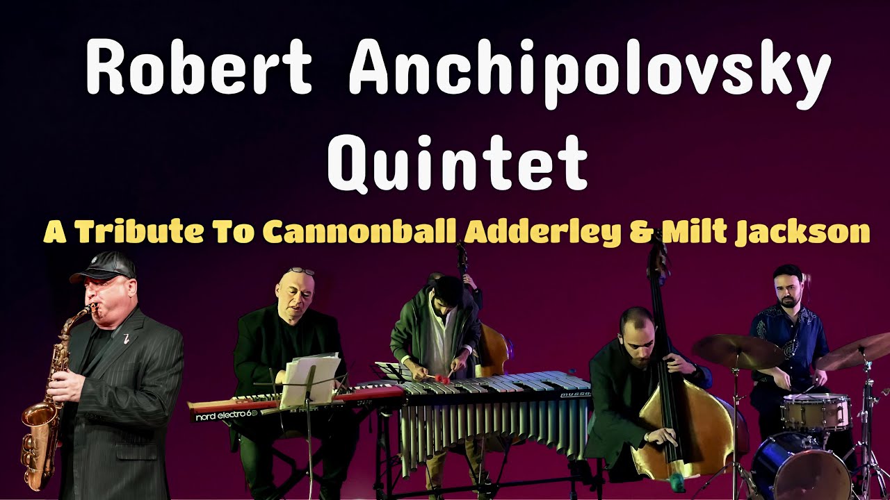 Robert Anchipolovsky Quintet A Tribute To Cannonball Adderley & Milt Jackson - YouTube
