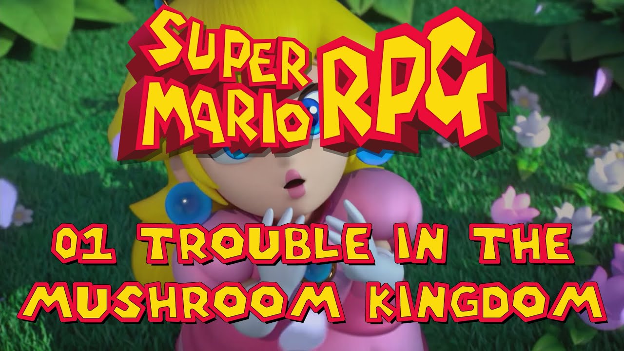 Super Mario RPG Remake 01 - Trouble in Mushroom Kingdom - YouTube