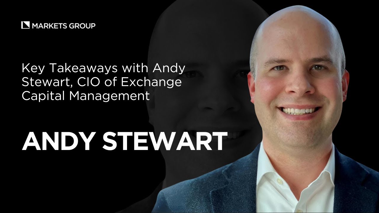 Key Takeaways with Andy Stewart, CIO of Exchange Capital Management ...