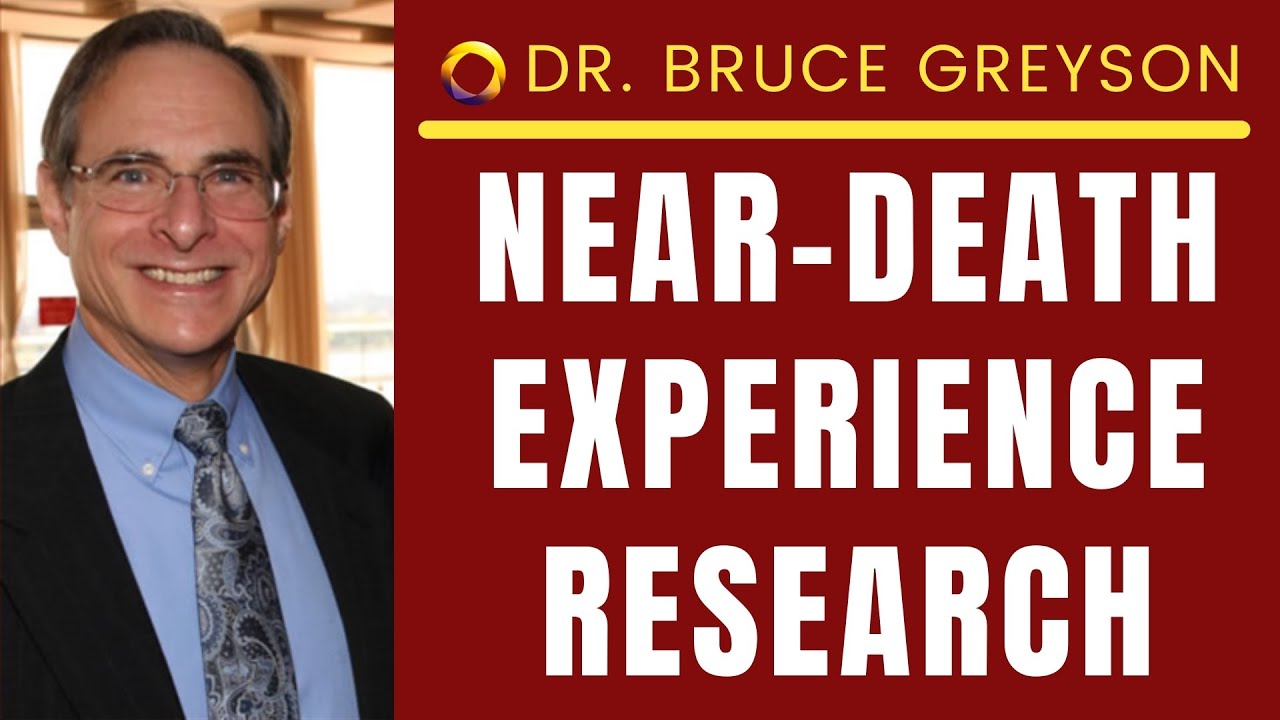 Near Death Experience Research - Dr. Bruce Greyson - YouTube