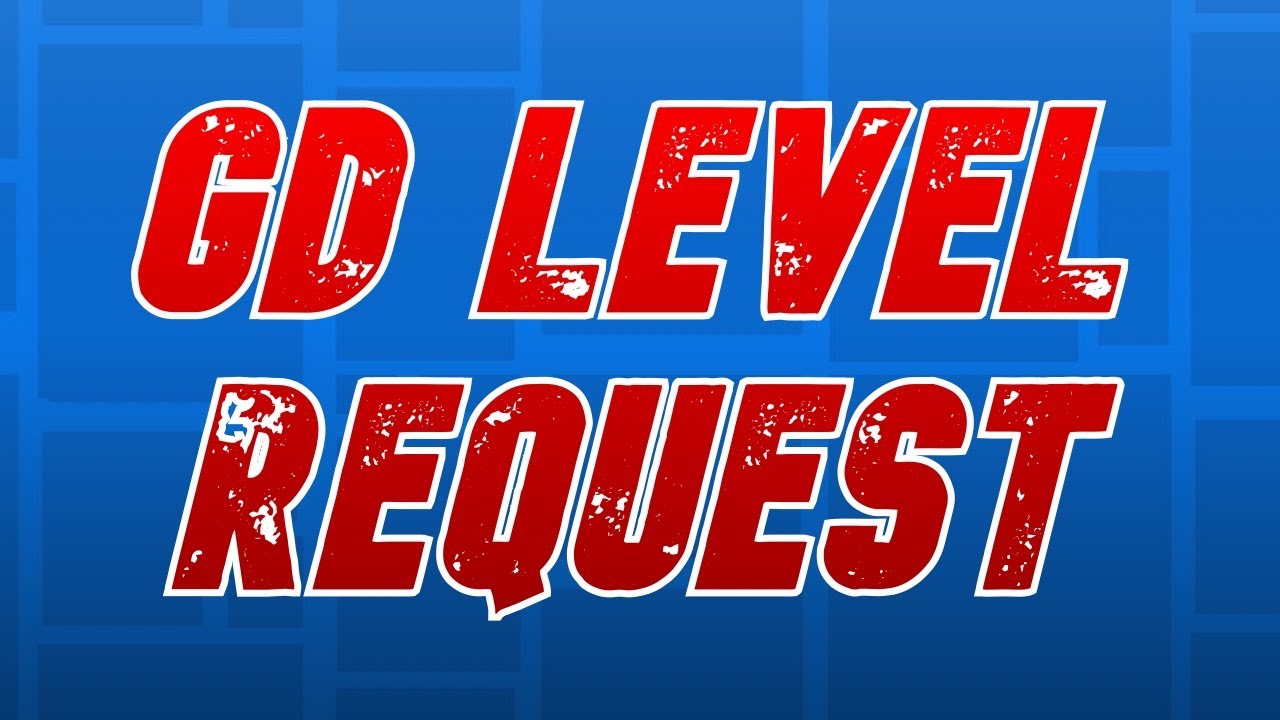 GD LEVEL REQUEST!!! - YouTube