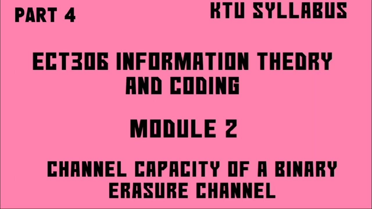 ECT3O6 ITC |MODULE 2| CHANNEL CAPACITY OF A BINARY ERASURE CHANNEL (BEC)| PART 4 - YouTube