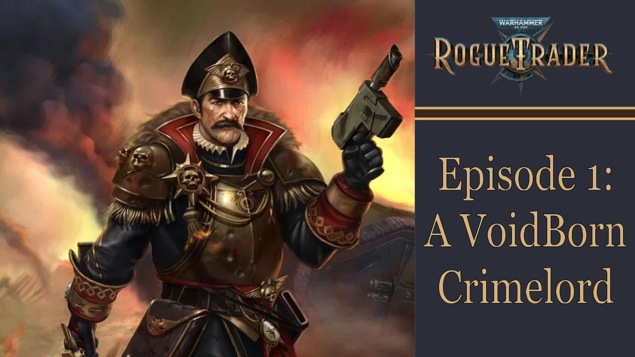 A Voidborn Crimelord - Warhammer 40k Rogue Trader Ep 1 [Daring] - YouTube