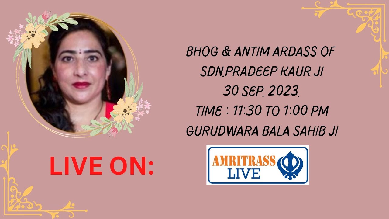 LIVE ! Bhog & Antim Ardas of sdn.pradeep kaur ji from Gurud.Bala sahib ...