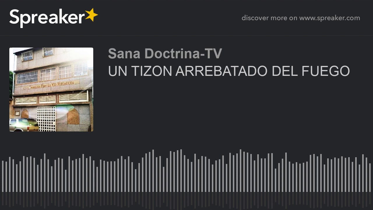 UN TIZON ARREBATADO DEL FUEGO (parte 5 de 7, hecho con Spreaker) - YouTube
