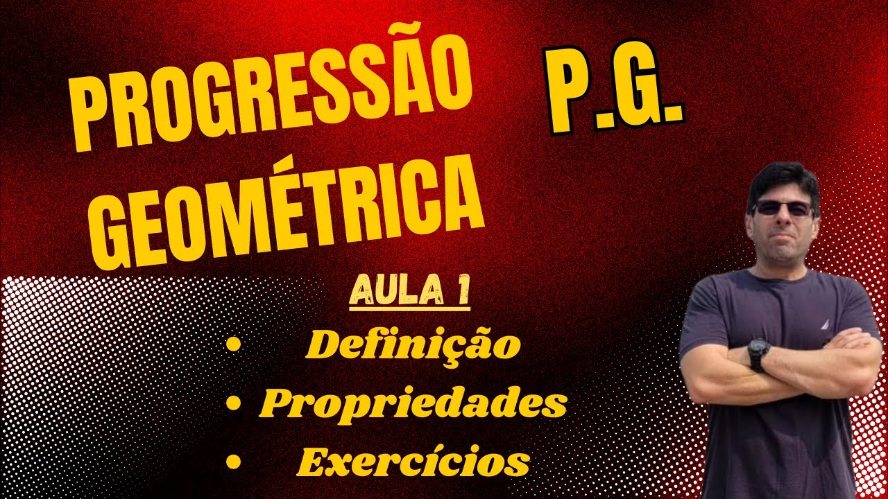 P. G. PROGRESSÃO GEOMÉTRICA: DEFINIÇÃO, CLASSIFICAÇÃO, PROPRIEDADES E ...