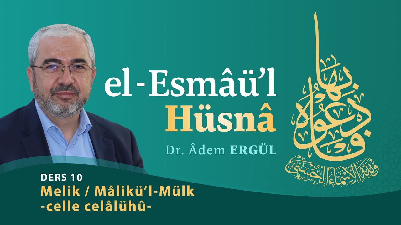 el-Melik / el-Mâlikü’l-Mülk -celle celâlühû- (Esmaül Hüsna 10) - Adem ...