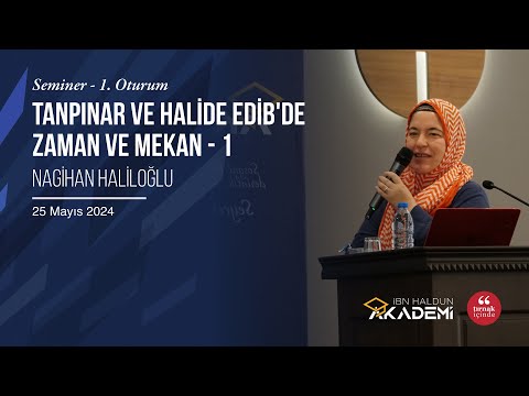 Tanpınar ve Halide Edib’de Zaman ve Mekan - 1 I Nagihan Haliloğlu #İbnHaldunAkademi