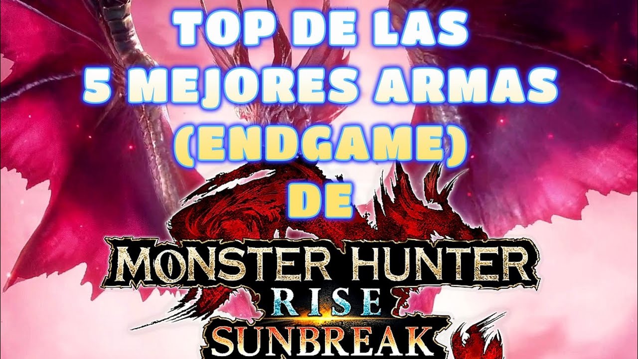 MHRise SunBreaK | TOP de las 5 mejores ARMAS de MONSTER HUNTER RISE ...