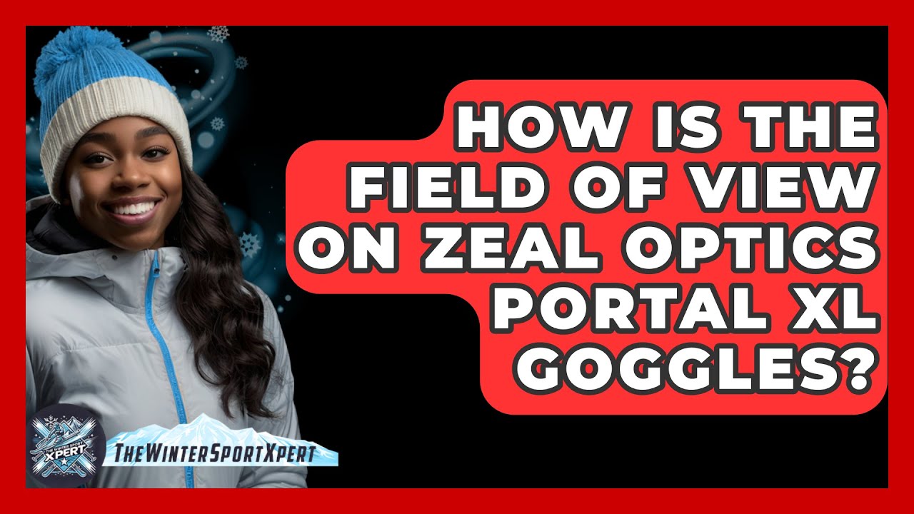 How Is The Field Of View On Zeal Optics Portal XL Goggles? - The Winter ...