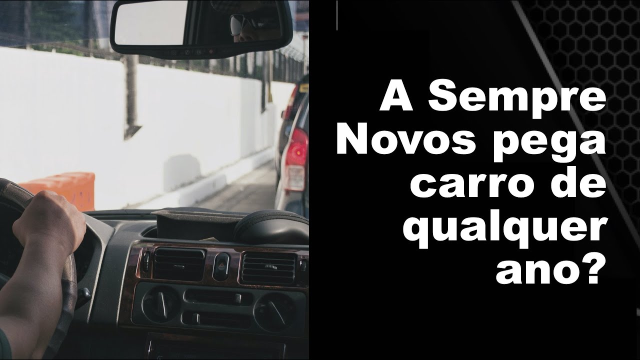 A Sempre Novos pega carro de qualquer ano? - YouTube
