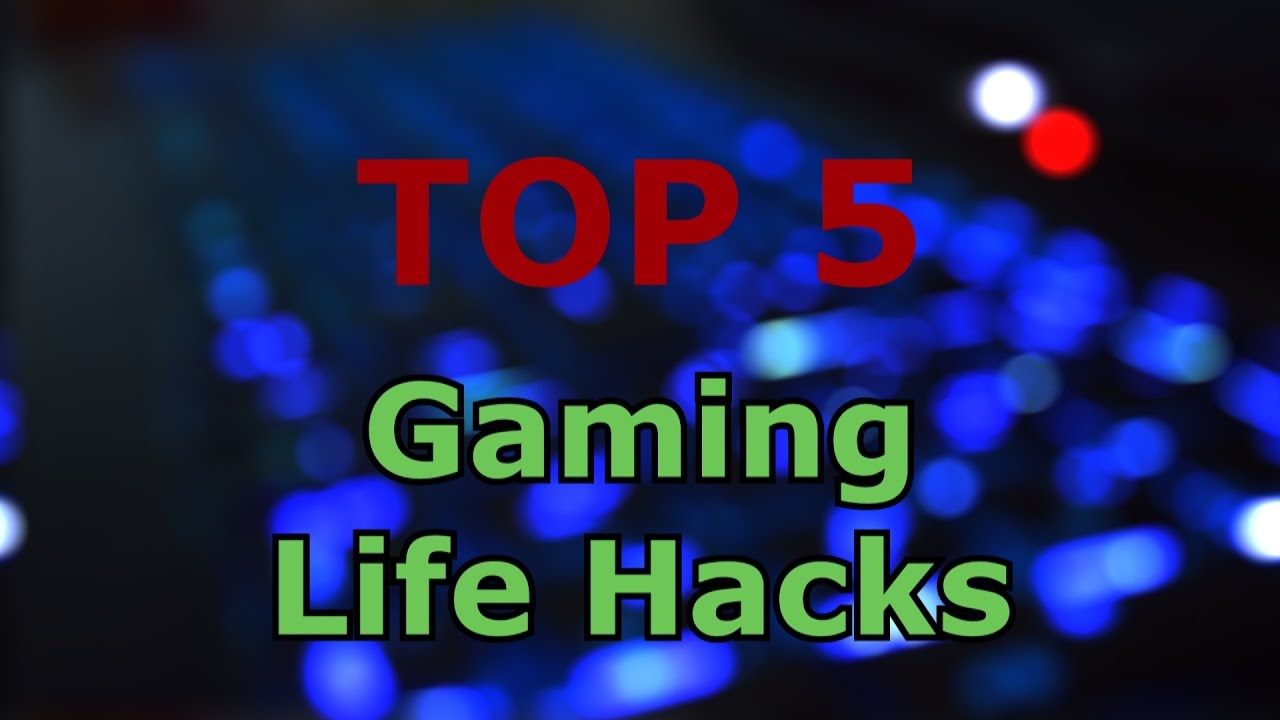 Top 5 Gaming Life Hacks! 2017 That Will Change Your LIFE! - YouTube