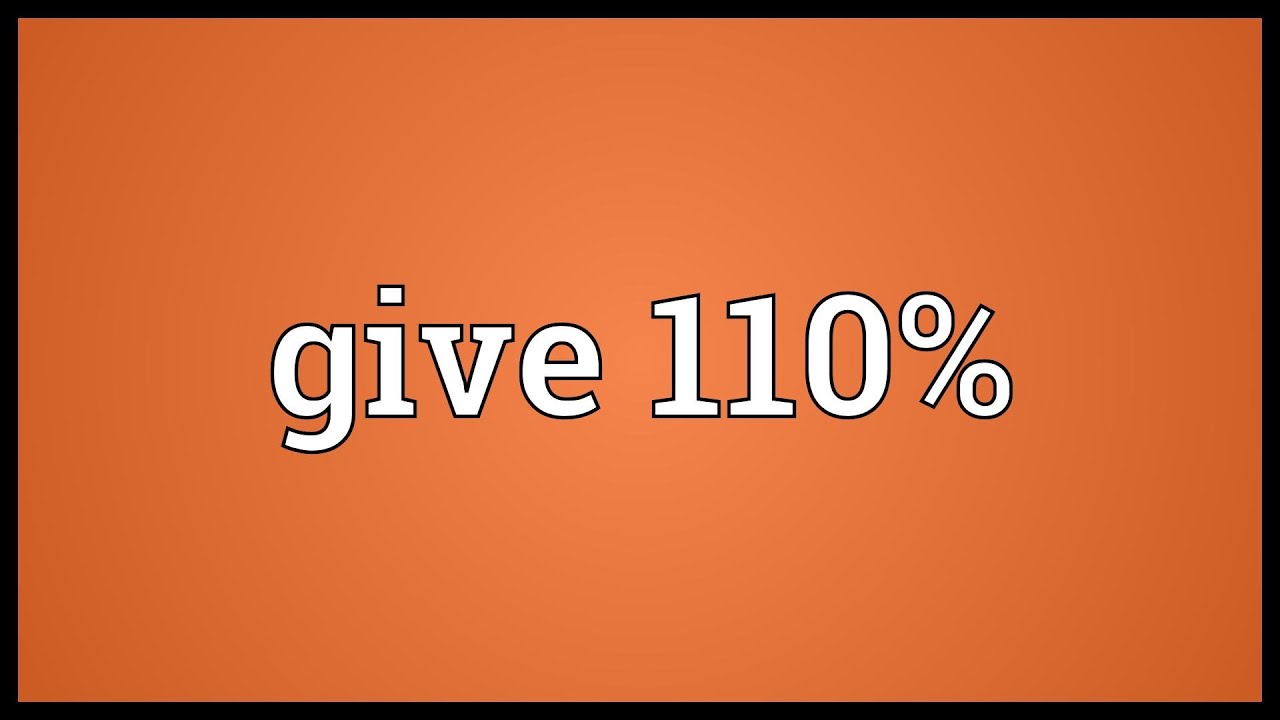 Give 110% Meaning - YouTube