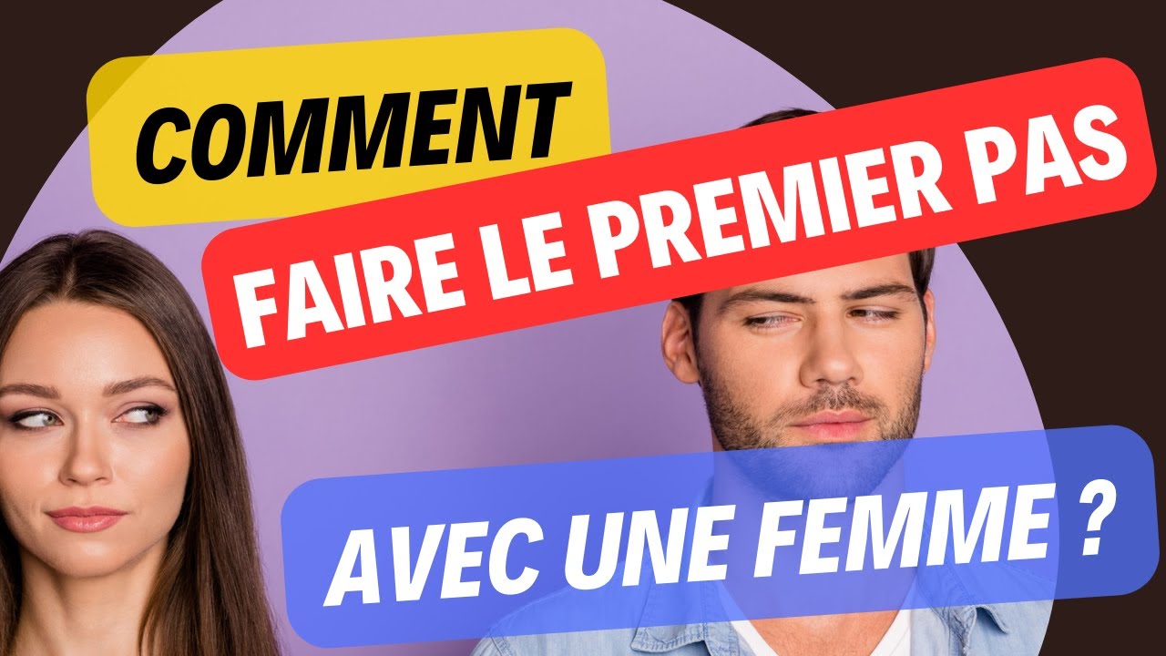 Faire le premier pas avec une femme : les meilleures méthodes - YouTube