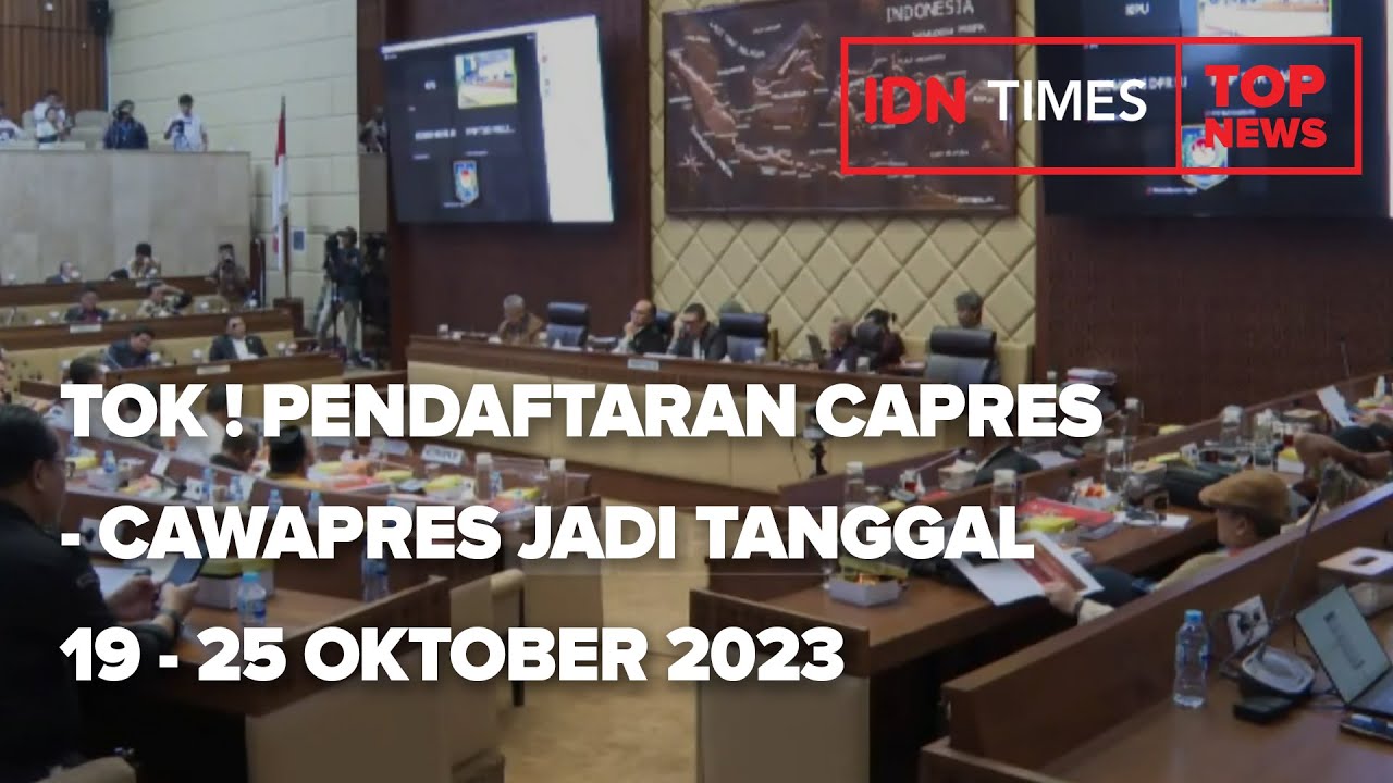 TOP NEWS OF THE DAY : Tok! Masa Pendaftaran Capres Jadi 19 25 Oktober ...