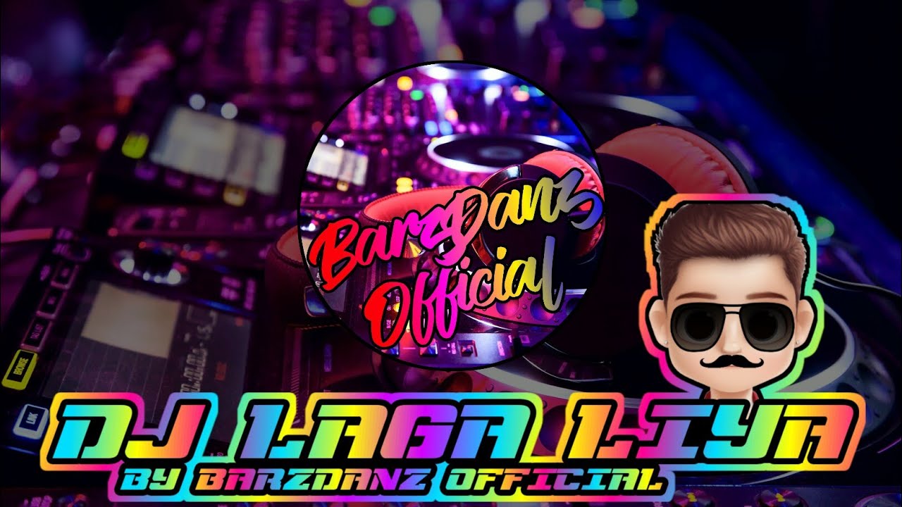 DJ LAGA LIYA by BARZDANZ OFFICIAL - MUSIK DJ - YouTube