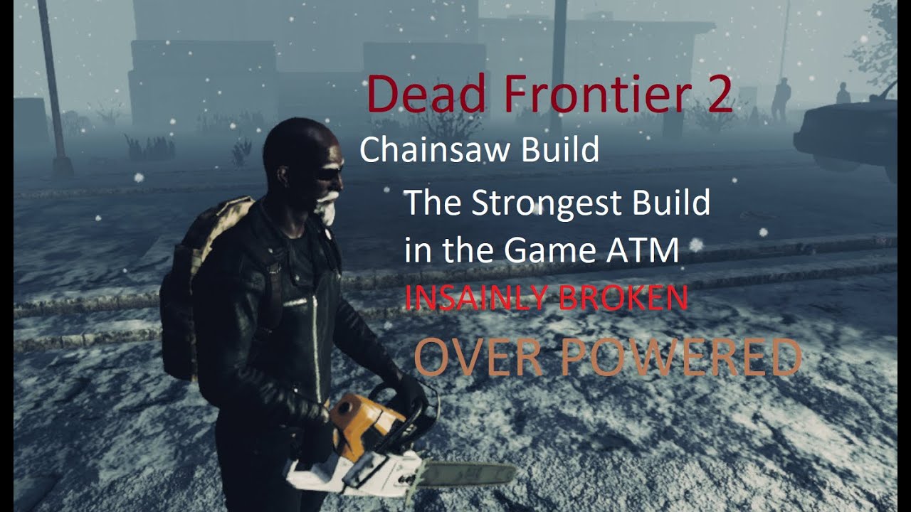 Dead Frontier 2 Chainsaw Build (The Strongest & Best Build ATM OP ...