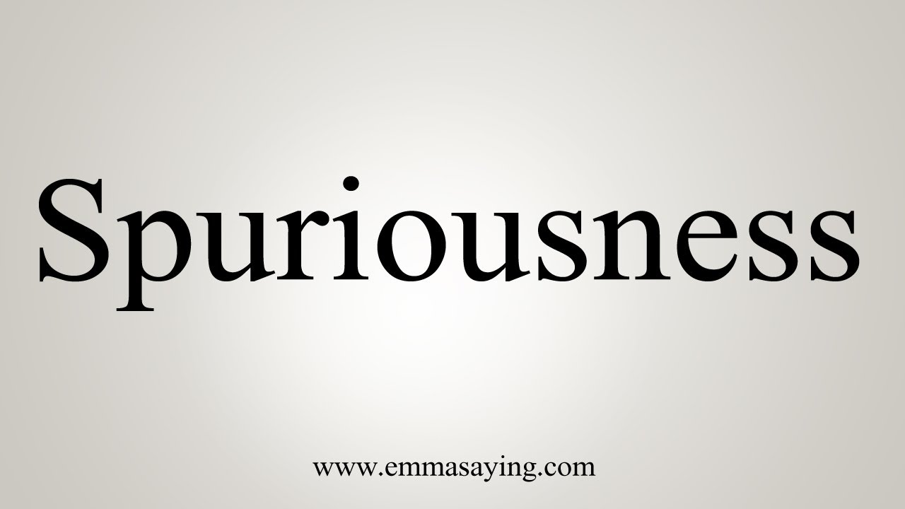 How To Say Spuriousness - YouTube