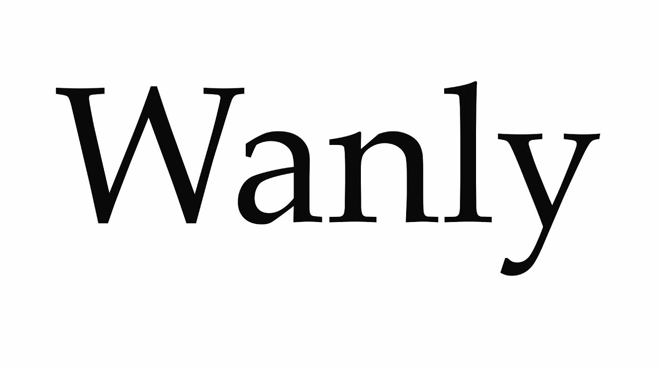 How to Pronounce Wanly - YouTube