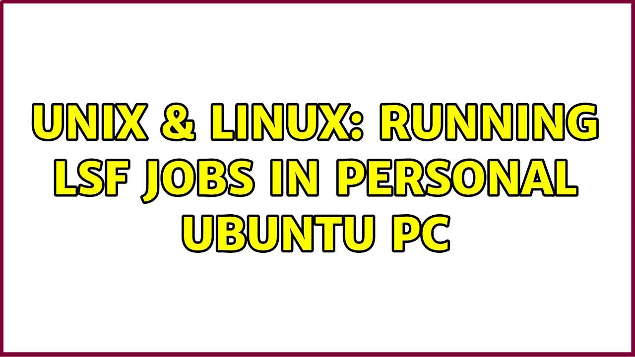 Unix & Linux: Running lsf jobs in personal ubuntu pc - YouTube