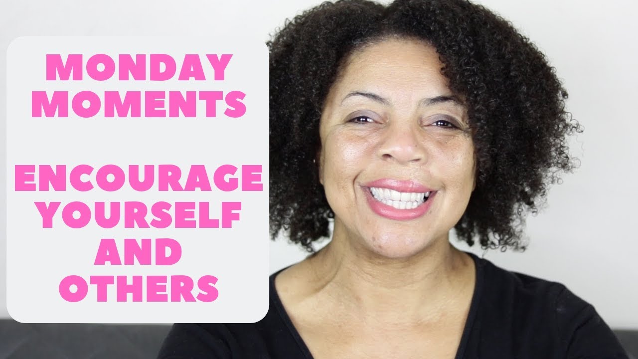 Monday Moments Encourage Yourself and Encourage Others - YouTube