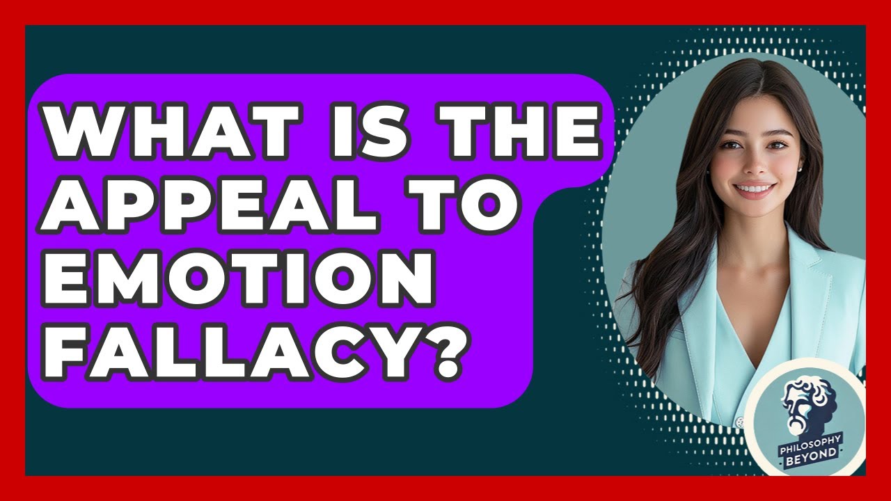 What Is The Appeal To Emotion Fallacy? - Philosophy Beyond - YouTube
