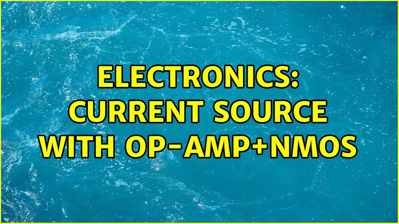 Electronics: current source with op-amp+NMOS - YouTube