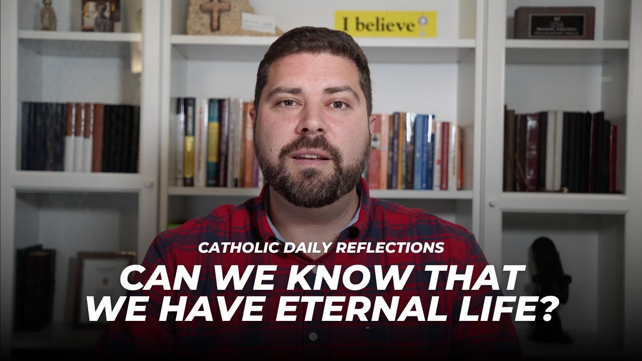 Catholic Daily Reflections: Can We Know That We Have Eternal Life ...