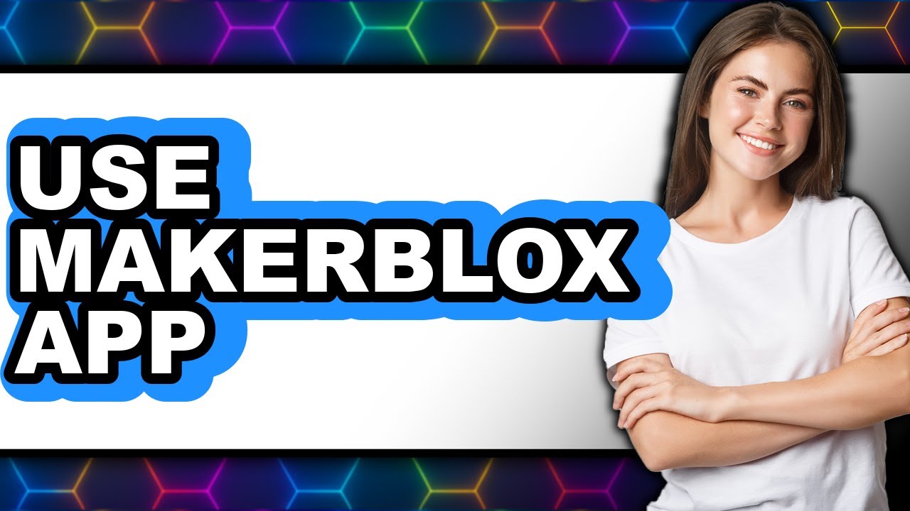 How to Use Makerblox App (Updated 2025) - YouTube
