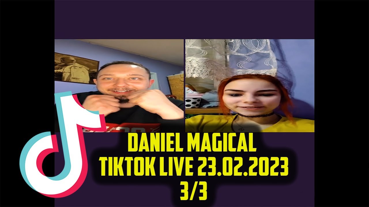 Daniel Magical TikTok LIVE 23.02.2023 SHOT ! 3/3 - YouTube