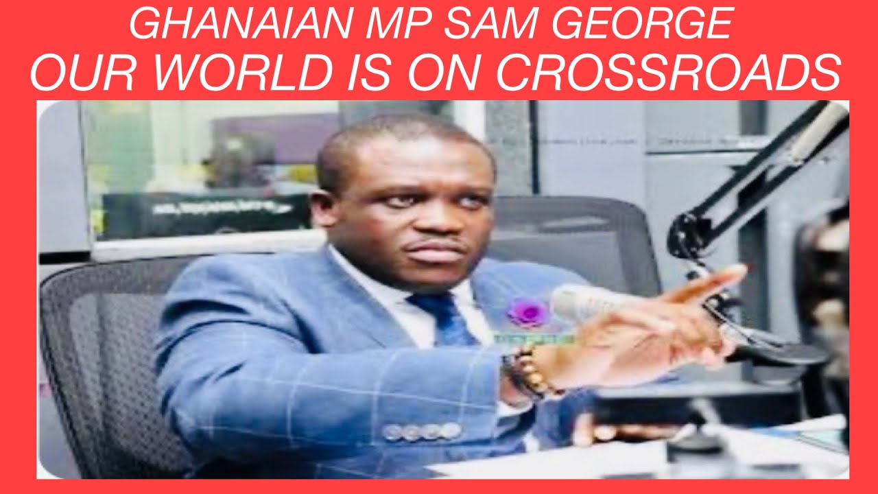 GHANAIAN MP HON SAM GEORGE | POWERFUL SERMON | AFRICA CURRENCY - YouTube
