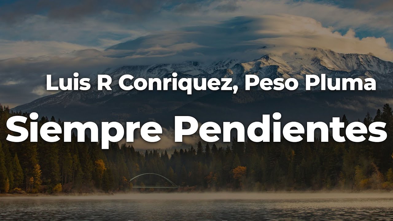 Luis R Conriquez, Peso Pluma - Siempre Pendientes (Letra/Lyrics ...