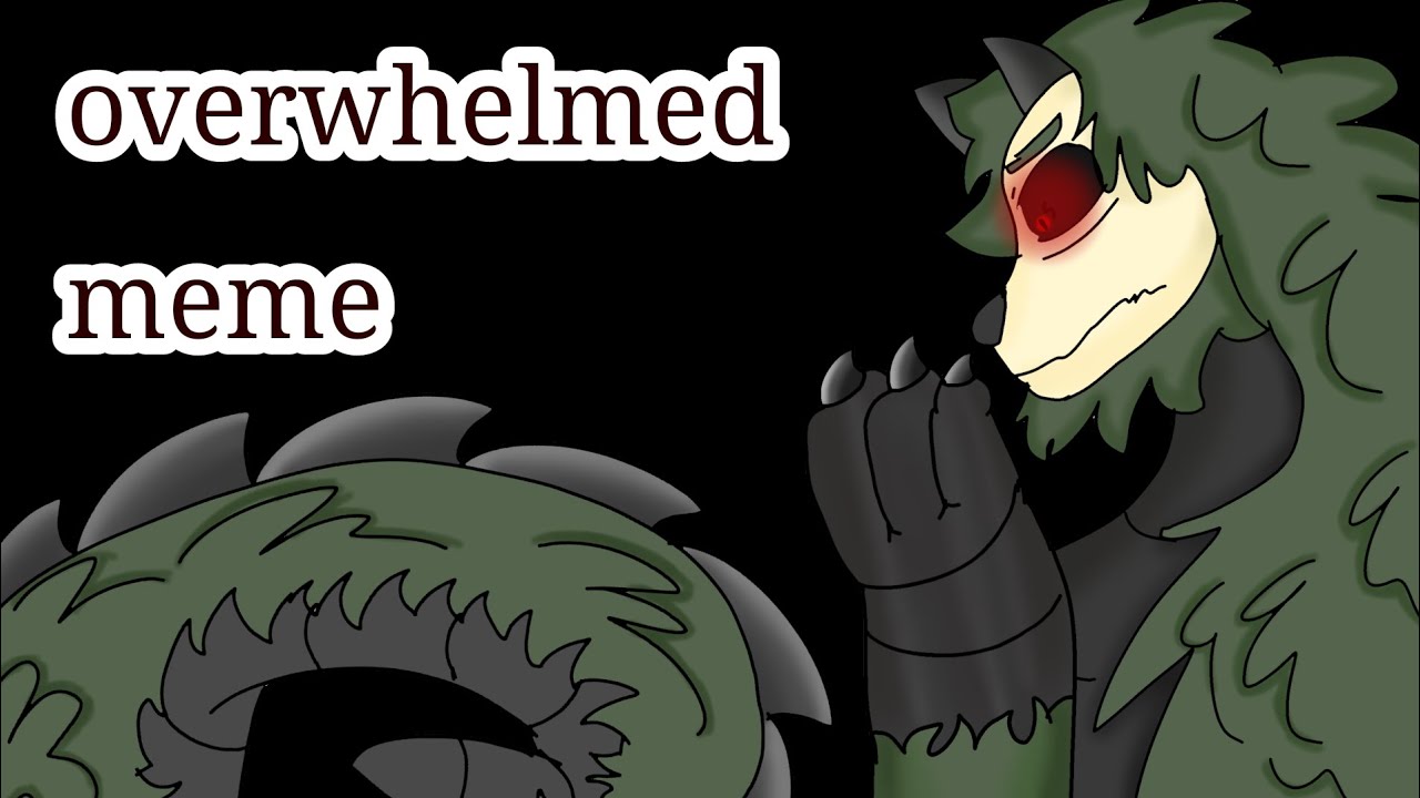 (OVERWHELMED MEME) - YouTube