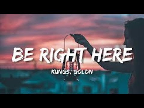 Lirik Lagu Be Right Here - Kungs, Stargate ft. GOLDN - YouTube