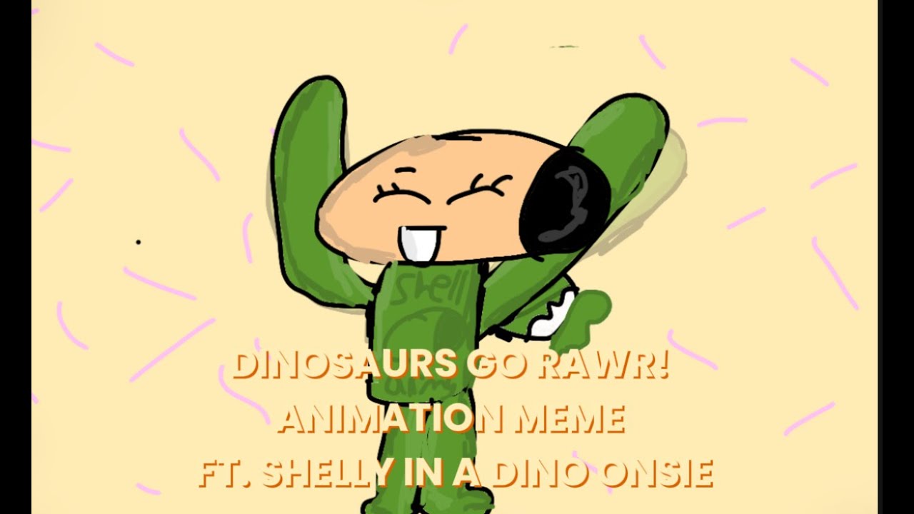 DINOSAURS GO RAWR!! { ANIMATION MEME { FT. SHELLY} - YouTube