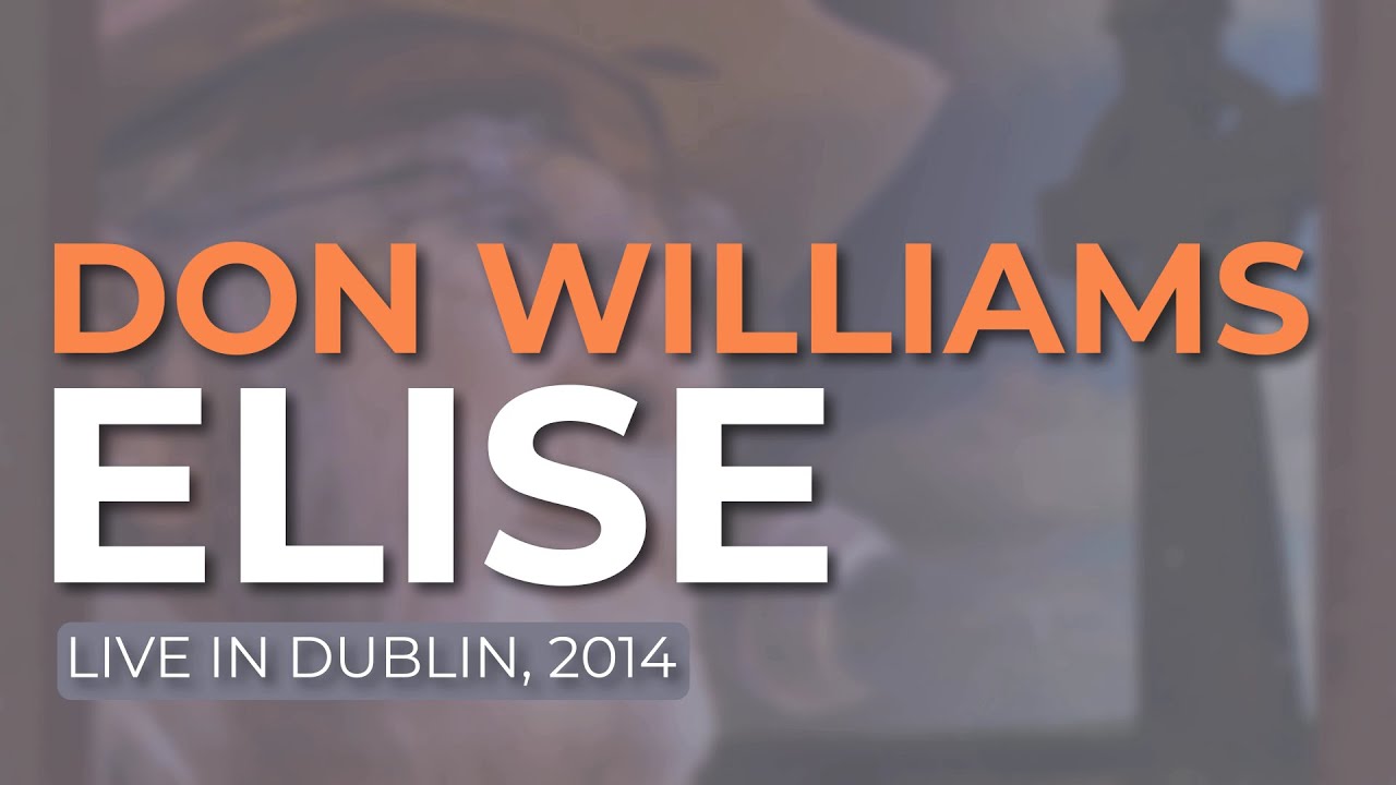 Don Williams - Elise (Live in Dublin, 2014) (Official Audio) - YouTube