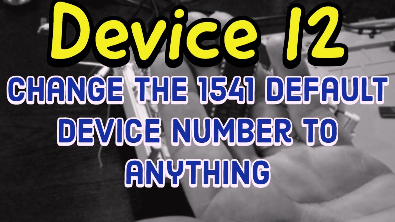 Device 12 - Changing the Commodore 1541 Default Device Number To ...