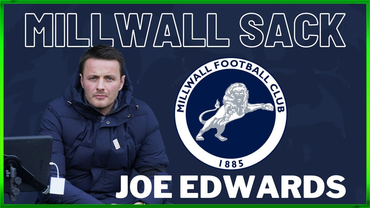 MILLWALL SACK JOE EDWARDS - WAS IT RIGHT MANAGER WRONG TIME?? #millwall ...