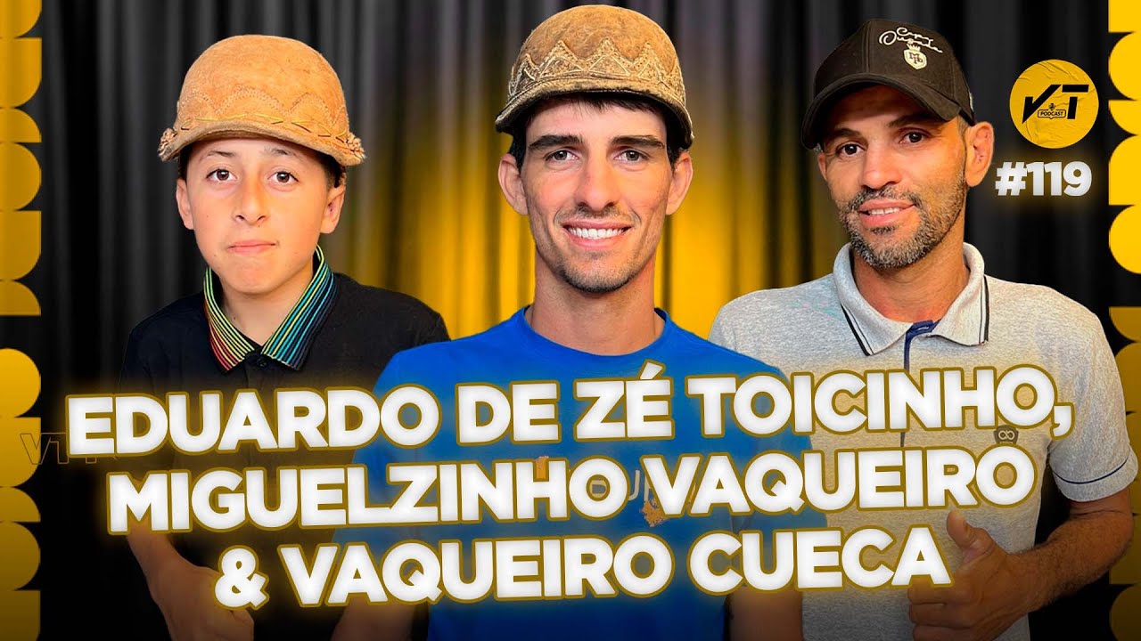 EDUARDO DE ZÉ TOICINHO, MIGUELZINHO VAQUEIRO & VAQUEIRO CUECA - VT Podcast #119 - YouTube