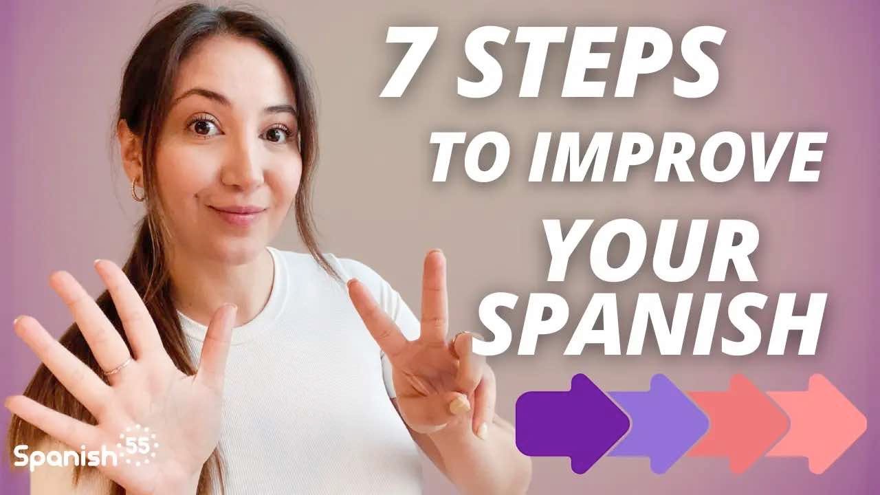 7 STEPS To Improve Your Spanish: Build Your Skills One Day at a Time ...