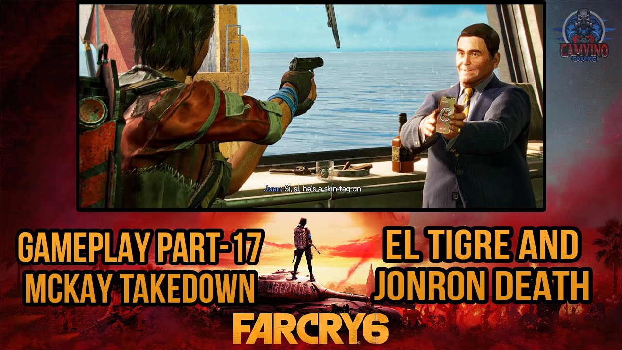 Far Cry 6 Gameplay Part 017 Killing Mckay Jonron El Tigre Death Youtube