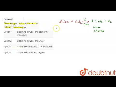 Chlorine gas reacts with red hot calcium oxide to give | CLASS 12 | S AND P BLOCK ELEMENTS | CHE...
