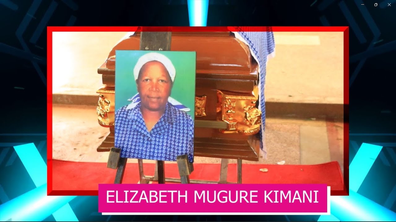 CELEBRATING THE LIFE OF ELIZABETH MUGURE KIMANI - YouTube