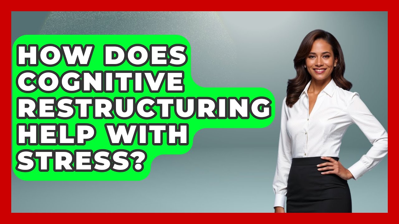 How Does Cognitive Restructuring Help with Stress? | CBT Toolkit - YouTube