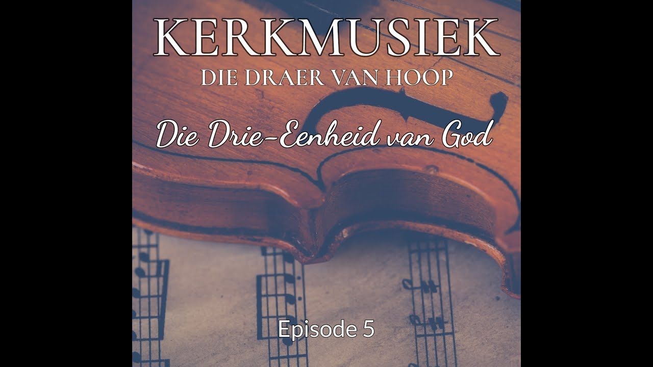 KERKMUSIEK | Die Draer van Hoop | Die Drie-Eenheid Van God - YouTube