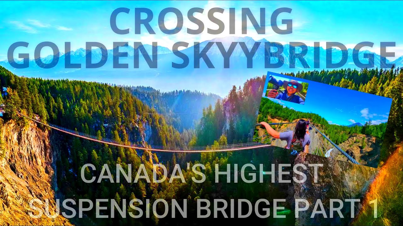 A Quick Tour & Crossing GOLDEN SKYBRIDGE Canada's Highest Hanging ...