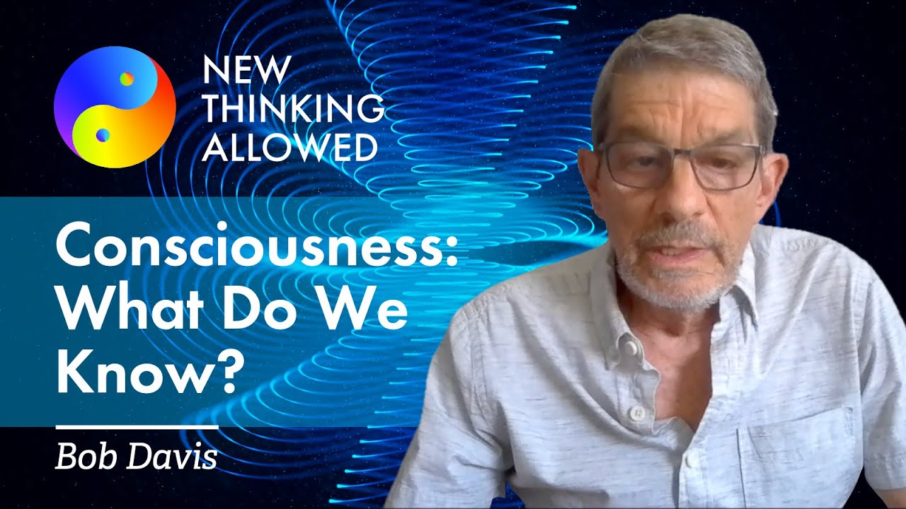 What We Know and Don't Know About Consciousness with Bob Davis - YouTube