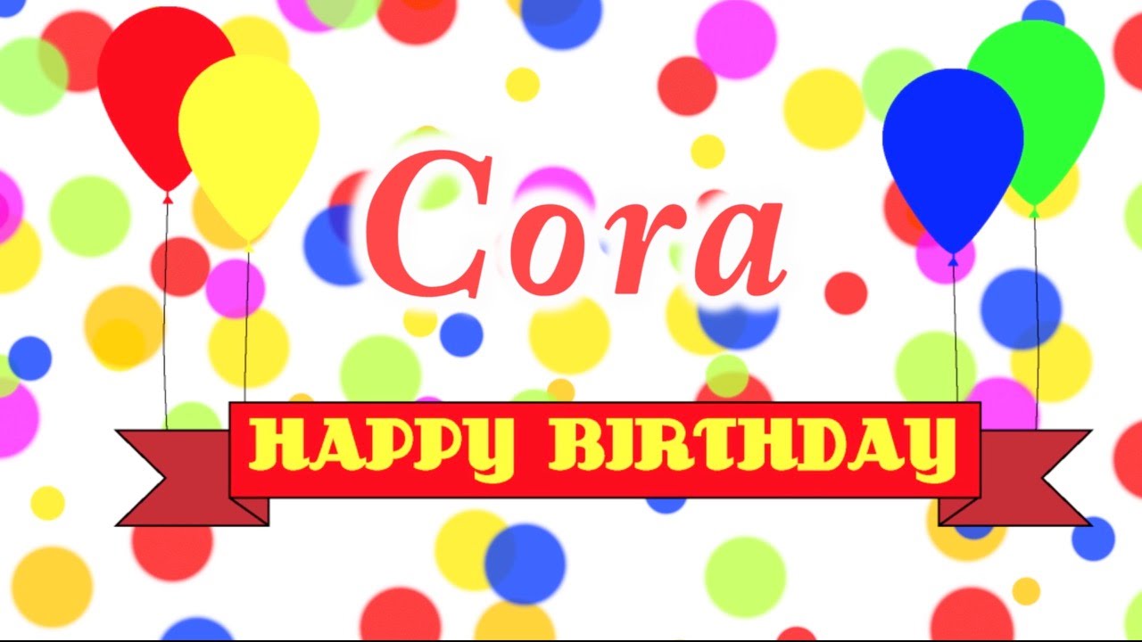 Happy Birthday Cora Song - YouTube